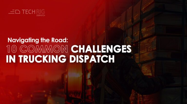 10 Common Challenges in Trucking Dispatch | TechRig Dispatch