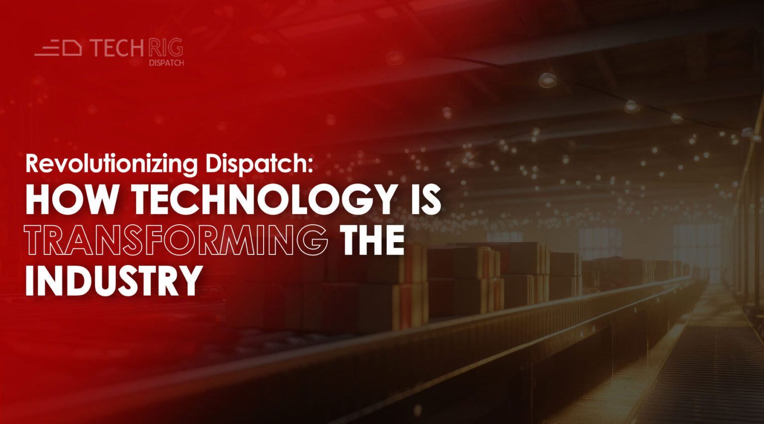 Technology in Dispatching: Transforming Operations | TechRig