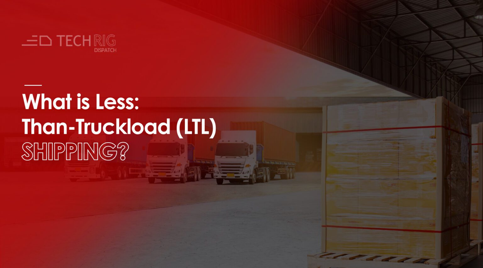 What is LTL Shipping? Guide to Less-Than-Truckload Freight